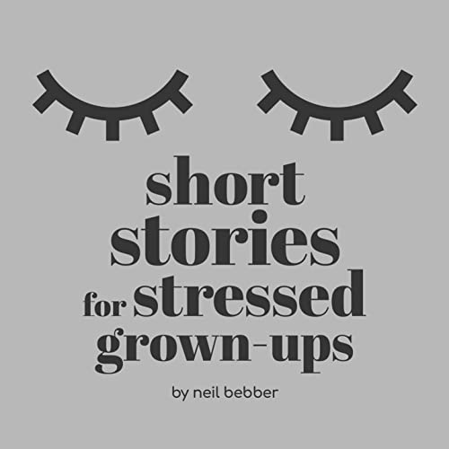 Short Stories for Stressed Grown-ups : Neil Bebber: Amazon.in: Books
