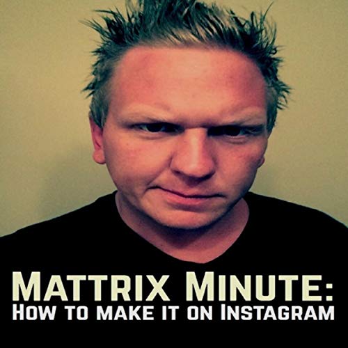 Play Mattrix Minute: How to Make it on Instagram by Matthew Rix feat ...