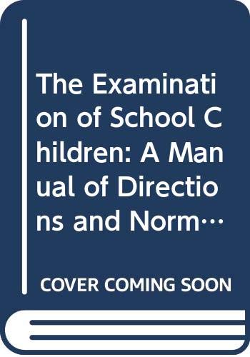 The Examination of School Children: A Manual of Directions and Norma ...