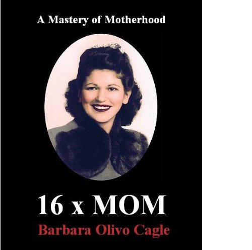 16 x MOM: A Mastery of Motherhood: Barbara Olivo Cagle: 9780979236013 ...