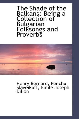The Shade of the Balkans: Being a Collection of Bulgarian Folksongs and ...