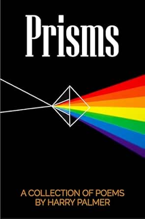 Amazon.com: Prisms: A Collection Of Poems eBook : Palmer, Harry: Books
