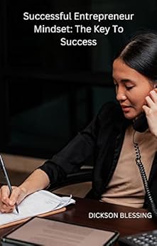 Successful Entrepreneur Mindset: The Key To Success eBook : Blessing, Dickson: Amazon.ca: Kindle ...