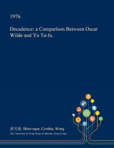 Decadence: a Comparison Between Oscar Wilde and Yu Ta-fu.: Wong, Shine ...