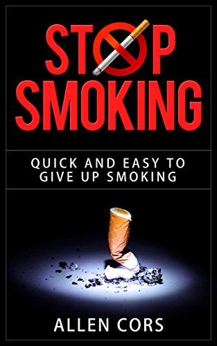 Stop Smoking!: Quick and Easy to Give Up Smoking eBook : Cors, Allen ...