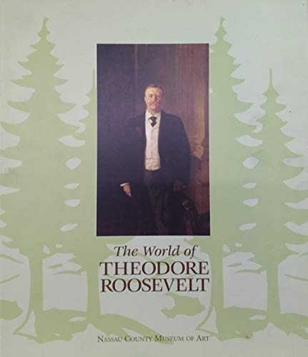 The World of Theodore Roosevelt: Schwartz, Constance and Franklin Hill ...