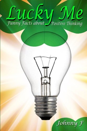 Lucky me: Funny facts about positive thinking: F, Johnny: 9781496132215 ...