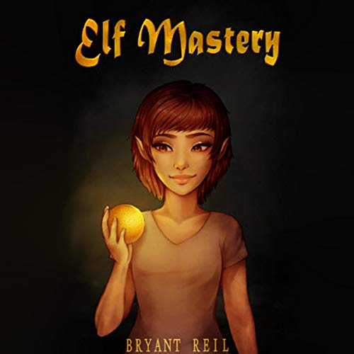 Elf Mastery: Elf Mastery, Book 1 (Audio Download): Bryant Reil, Merphy ...