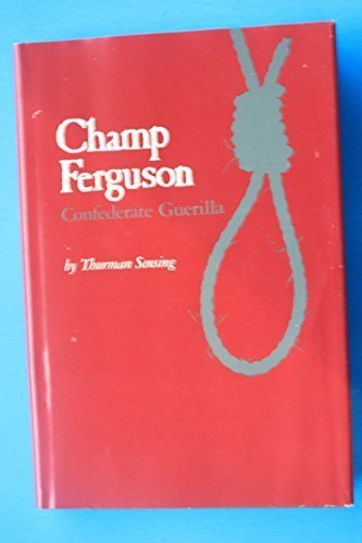 Champ Ferguson, Confederate Guerilla: Thurman Sensing: 9780826512123 ...