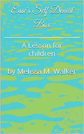 Esse's Self Denial Box: Lessons for children eBook : Walker, Melissa M ...