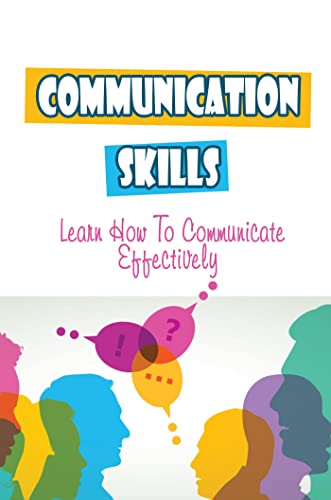 Communication Skills: Learn How To Communicate Effectively eBook ...