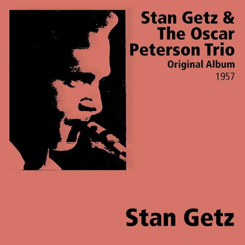 Stan Getz & The Oscar Peterson Trio by Stan Getz & The Oscar Peterson ...