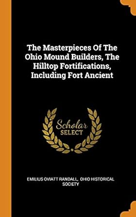 The Masterpieces Of The Ohio Mound Builders, The Hilltop Fortifications ...