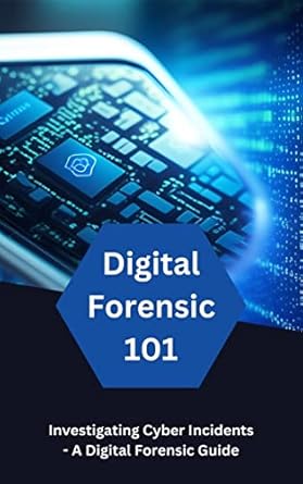 Amazon.com: Digital Forensic 101: Investigating Cyber Incidents- A ...