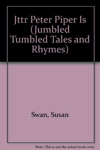 Jttr Peter Piper Is (Jumbled Tumbled Tales and Rhymes): Swan, Susan ...
