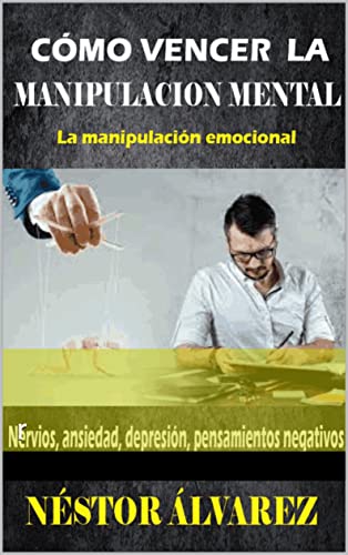 Cómo vencer la manipulación mental: La manipulación emocional, el saber ...