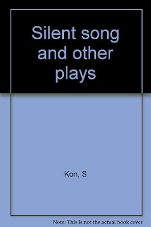 Silent song and other plays: Kon, S: 9789814059039: Amazon.com: Books