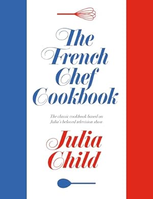 Mastering the Art of French Cooking, Volume I: 50th Anniversary Edition ...