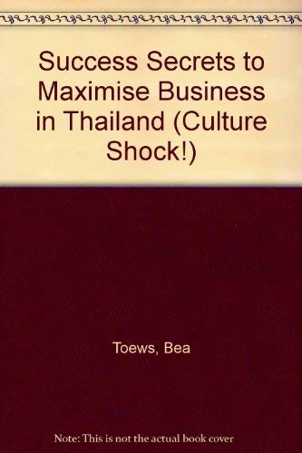 Success Secrets to Maximise Business in Thailand (Culture Shock!): Bea ...