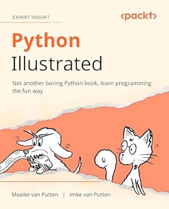 Python Illustrated: Not another boring Python book, learn programming the fun way: Maaike van ...
