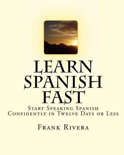 Learn Spanish Fast: Start Speaking Spanish Confidently in Twelve Days ...