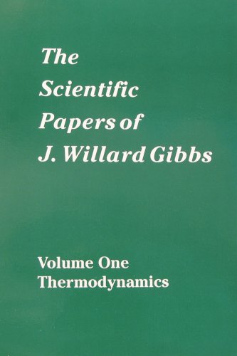 The Scientific Papers of J. Willard Gibbs, Vol. 1: Thermodynamics ...