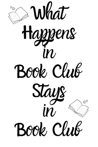 What Happens In Book Club Stays In Book Club - Book Club - Notebook ...