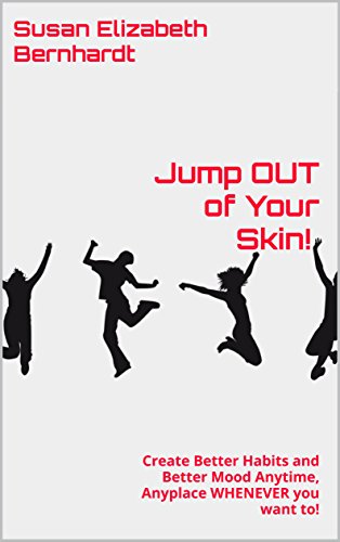 Jump OUT of Your Skin! : Create Better Habits and Better Mood Anytime ...