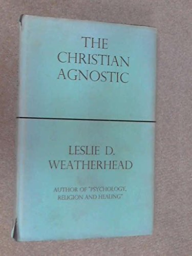 The Christian Agnostic: Weatherhead, Leslie D.: Amazon.com: Books