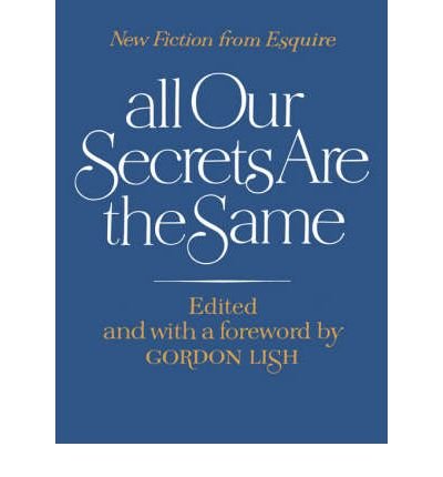 All our secrets are the same: New fiction from Esquire: LISH, GORDON ...
