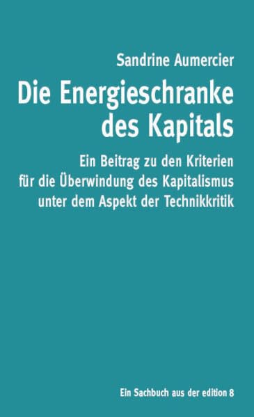 Die Energieschranke des Kapitals: Technikkritik als Kapitalismuskritik ...