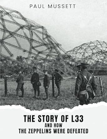 The Story of L33 and How the Zeppelins Were Defeated: Mussett, Paul ...