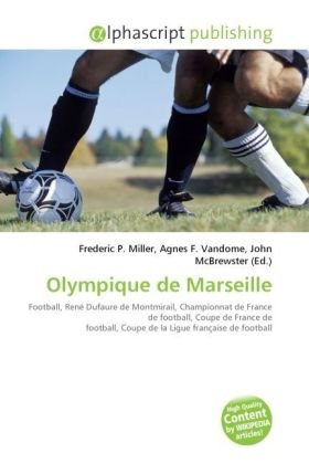 Olympique de Marseille : Miller, Frederic P., Vandome, Agnes F ...