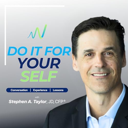 Do It For Yourself with Stephen A. Taylor, JD, CFP® : Do it for ...