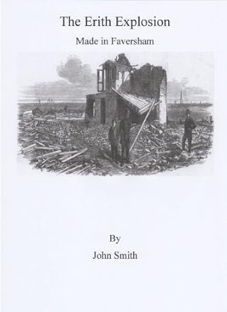 Amazon.com: The Erith explosion of 1864 Made in Faversham eBook : Smith ...