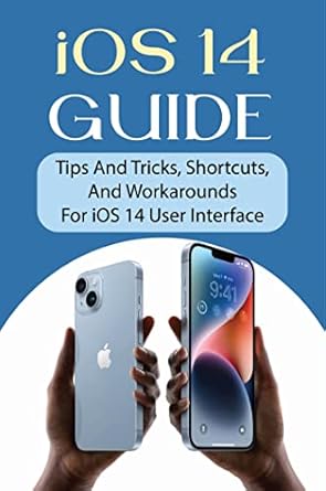 iOS 14 Guide: Tips And Tricks, Shortcuts, And Workarounds For iOS 14 ...