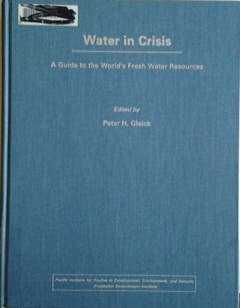 Water in Crisis: a Guide to the World's Fresh Water Resources: Gleick ...