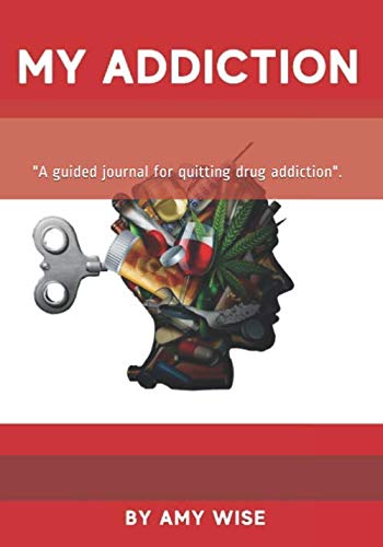 MY ADDICTION: "A guided journal for quitting drug addiction".: WISE ...