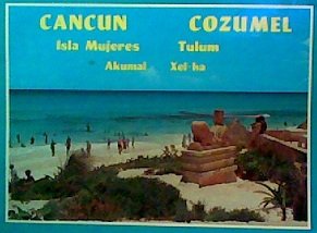 Cancun, Cozumel, Isla Mujeres, Tulum, Akumal and Xel-ha: A Pictorial ...