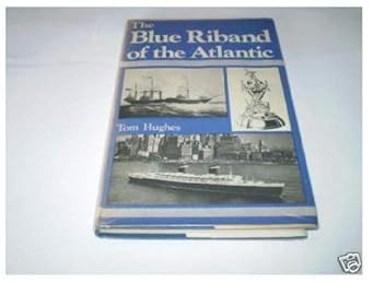 The Blue Riband of the Atlantic: Hughes, Tom: 9780850591378: Amazon.com ...