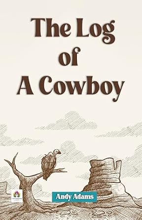 Amazon.com: The Log of a Cowboy: Andy Adams' Frontier Chronicles of ...