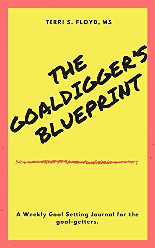 THE GOALDIGGER'S BLUEPRINT: A Weekly Goal Setting Journal for the goal ...