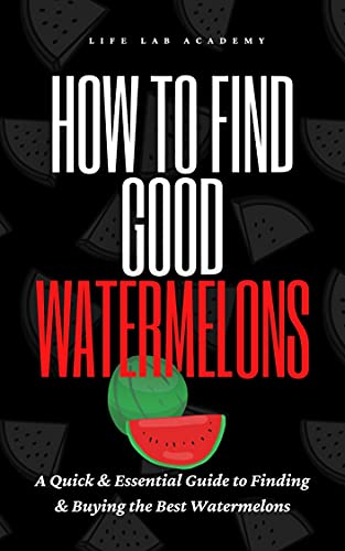 How To Find Good Watermelons: A Quick & Essential Guide to Finding ...