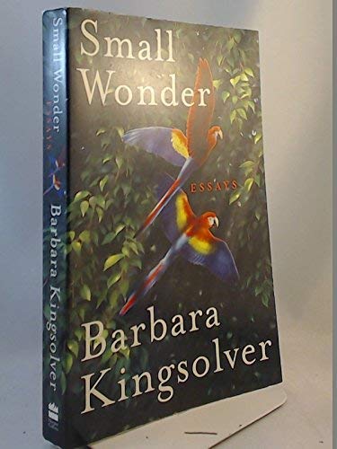 Small Wonder - Essays: Barbara Kingsolver: 9780965447683: Amazon.com: Books