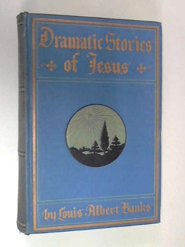Dramatic Stories of Jesus: Rev. Louis Albert Banks: Amazon.com: Books
