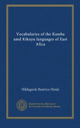 Vocabularies of the Kamba amd Kikuyu languages of East Afica: Hinde ...
