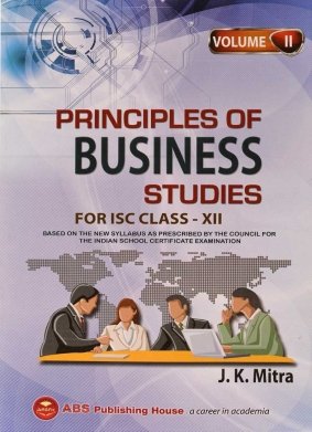 PRINCIPLES OF BUSINESS STUDIES FOR ISC CLASS XII VOL II : J.K. MITRA ...