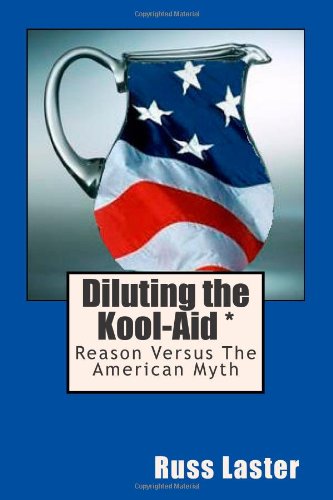 Buy Diluting the Kool-aid: Reason Versus the American Myth Book Online ...