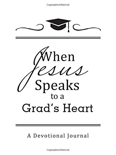 When Jesus Speaks to a Grad's Heart: Class of 2015 - A Devotional ...