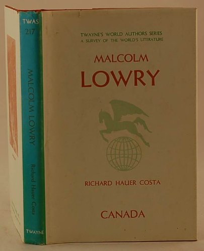 Malcolm Lowry (Twayne's world authors series, TWAS 217. Canada): Costa ...